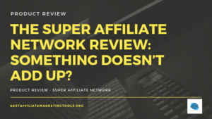 The Super Affiliate Network Review: Something Doesn’t Add Up? | Best ...