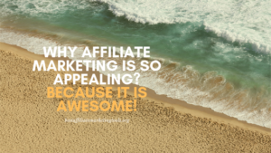 Why Affiliate Marketing is So Appealing? Because it is Awesome! | Best ...
