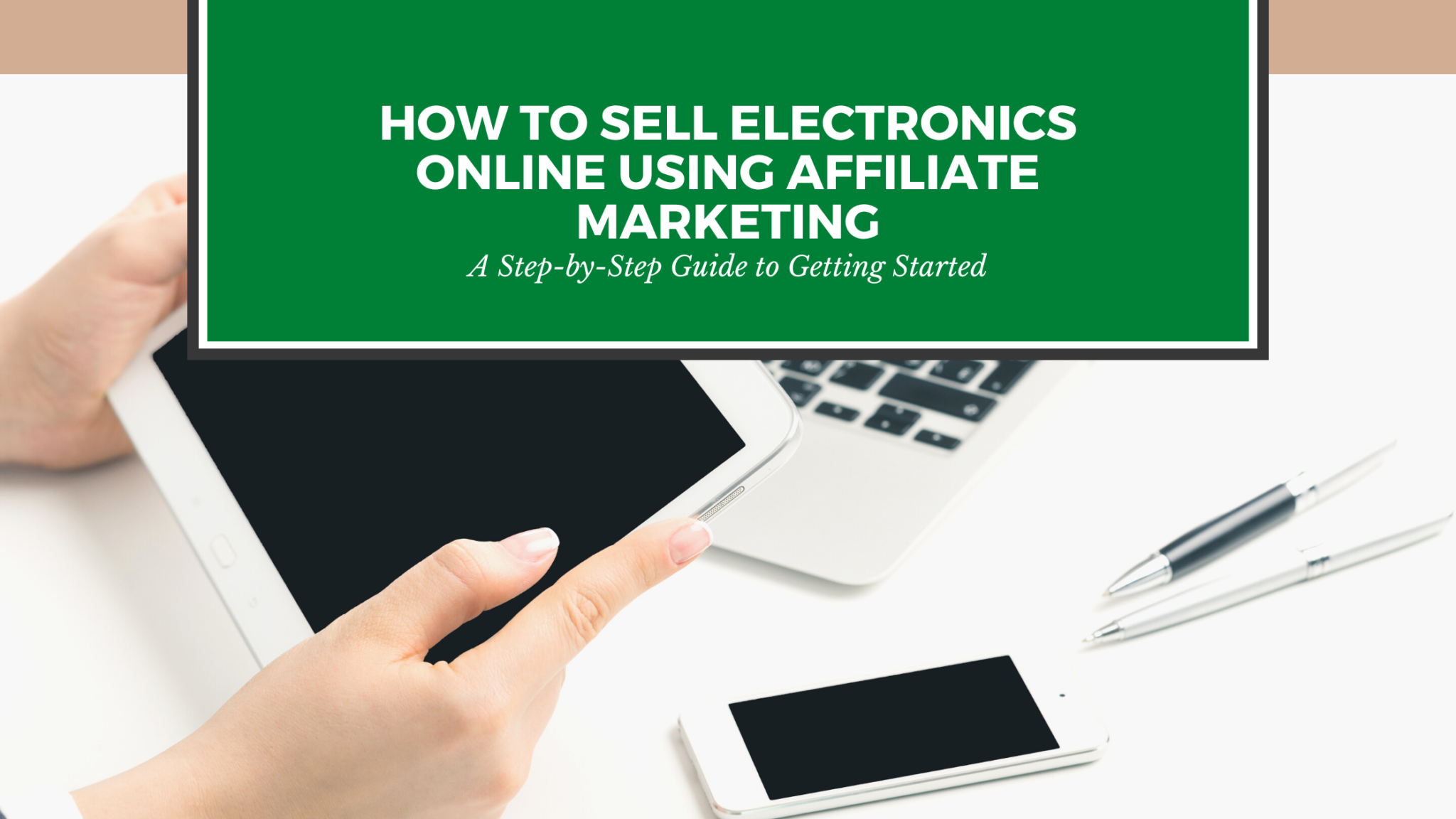 How to Sell Electronics Online Using Affiliate Marketing – Step-By-Step ...