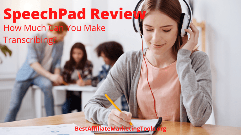 SpeechPad Review – How Much Can You Make Transcribing? | Best Affiliate Marketing Tools