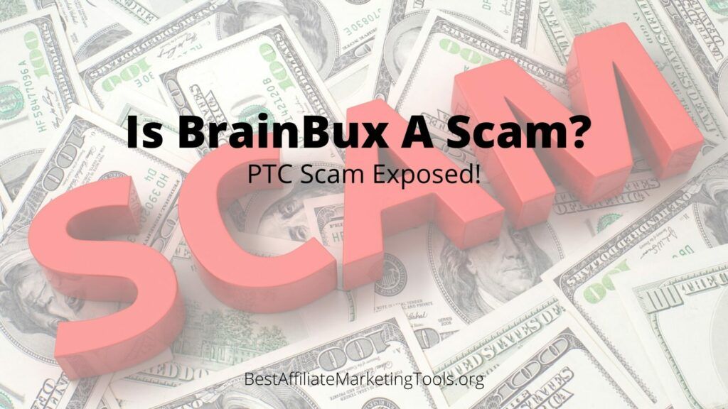 Is BrainBux A Scam? PTC Scam Exposed! | Best Affiliate Marketing Tools