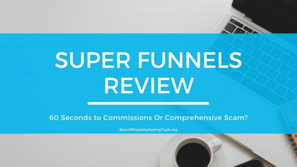 Super Funnels Review – 60 Seconds to Commissions Or Comprehensive Scam ...